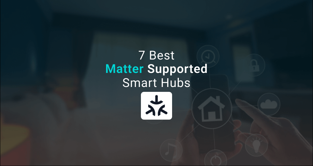 10 Best Matter Supported Smart Hubs