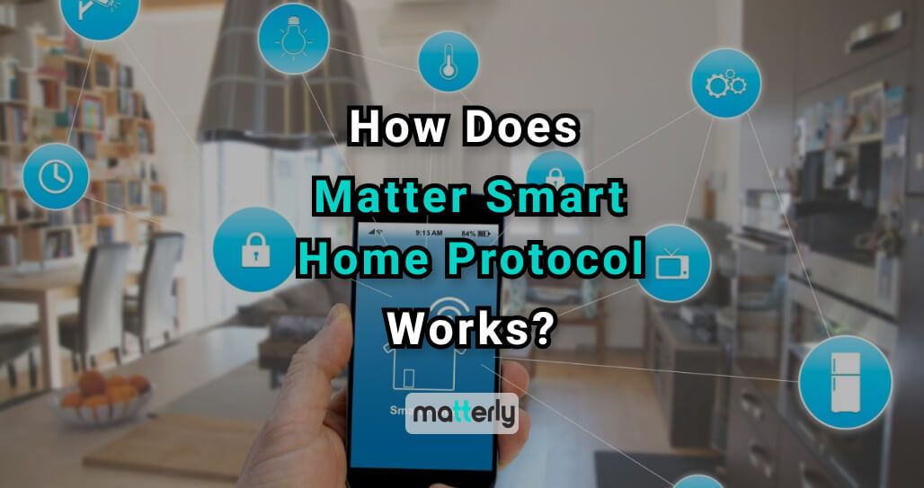 How Does Matter Smart Home Protocol Works?