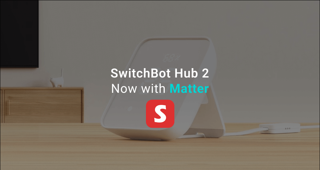 SWITCHBOT HUB 2 - Brings Matter support