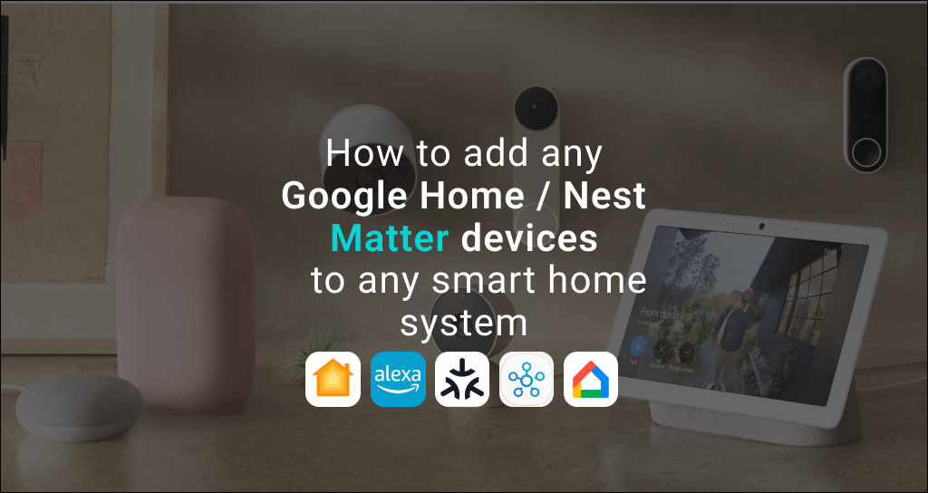 How to add any Google Home / Nest Matter devices to any smart home system